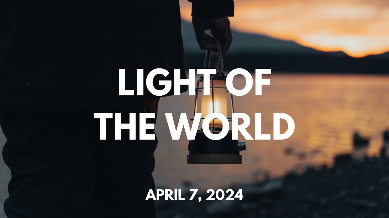 Light of the World - Apr. 7, 2024 - YouTube