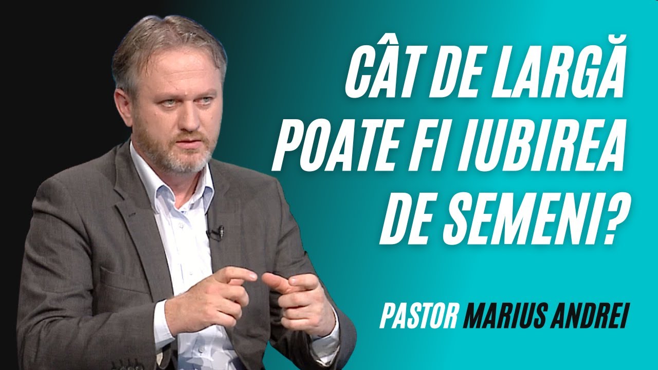 CÂT DE LARGĂ POATE FI IUBIREA DE SEMENI? | pastor MARIUS ANDREI ...