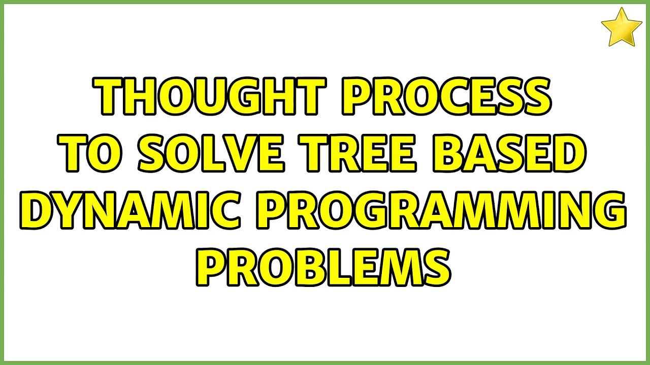 Thought process to solve tree based Dynamic Programming problems (2 Solutions!!) - YouTube
