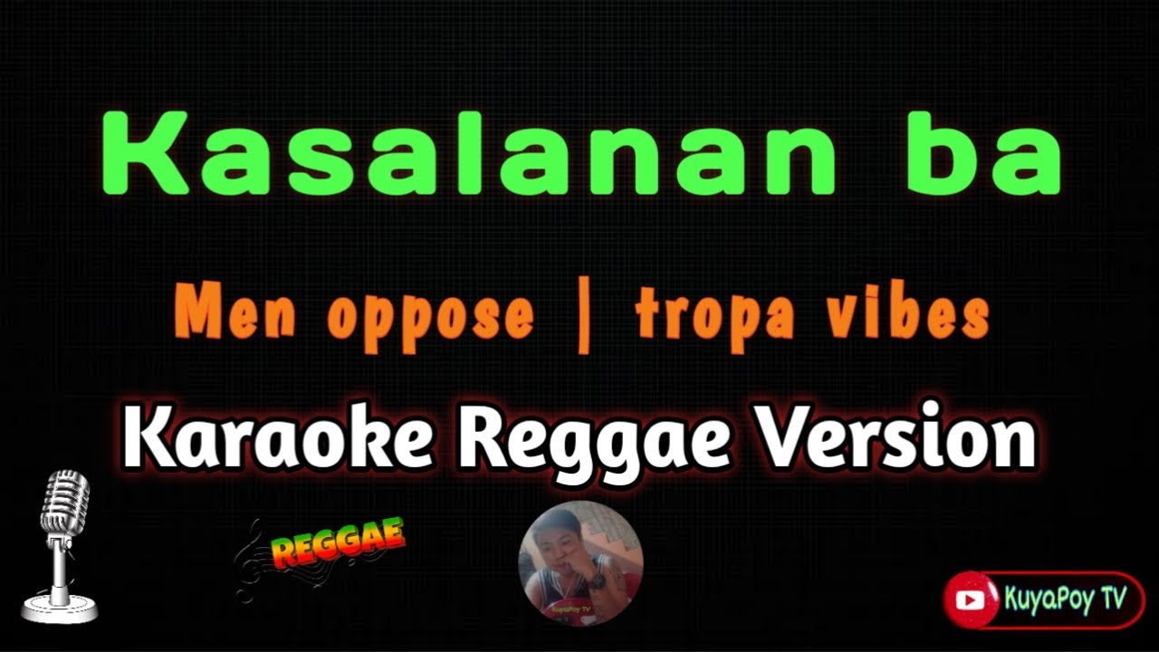 Kasalanan ba - men oppose | tropavibes (karaoke reggae version) 🎶🎵 ...