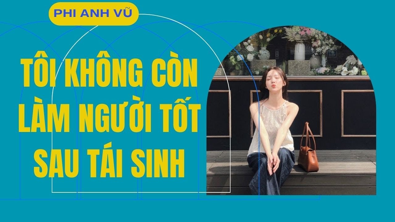[Truyện Audio] Tôi Không Còn Làm Người Tốt Sau Tái Sinh | Phi Anh Vũ - YouTube