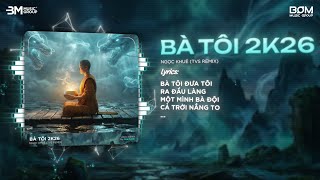 Bà Tôi 2K26 (TVS Remix) - Ngọc Khuê & BOM Music Group ♫ Bà Tôi Đưa Tôi ...