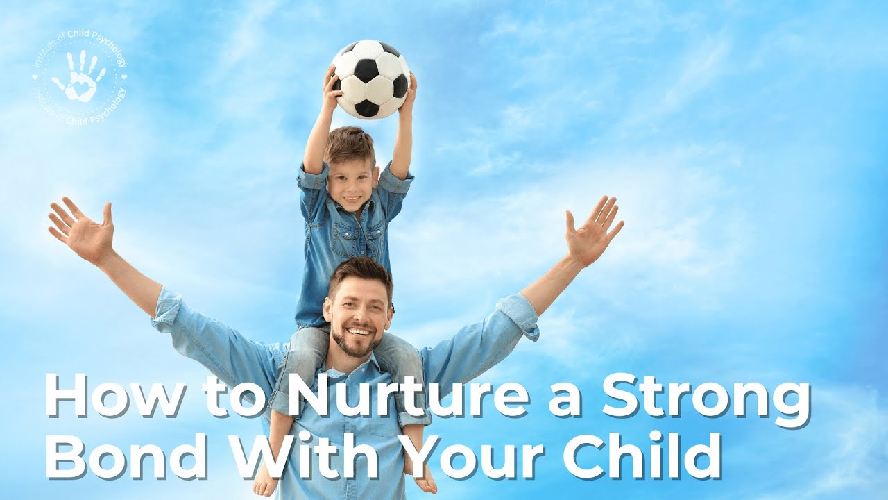 How To Nurture A Strong Bond with Your Child - YouTube