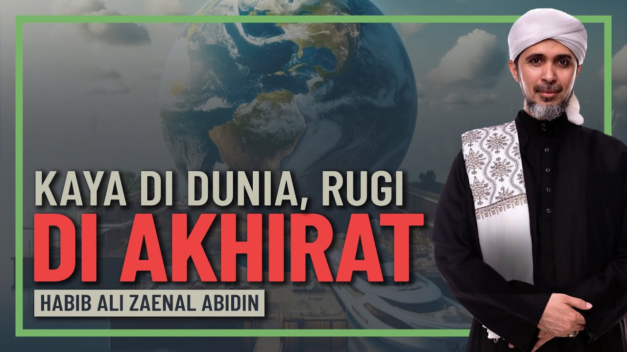 Habib Ali Zaenal Abidin - Kaya Di Dunia Tapi Rugi Di Akhirat - YouTube