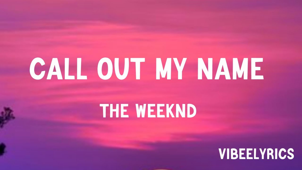 The Weeknd - Call Out My Name (Lyrics) - YouTube