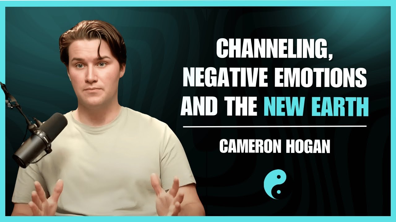 Cameron Hogan: Channeling, Negative Emotions, and The New Earth - YouTube