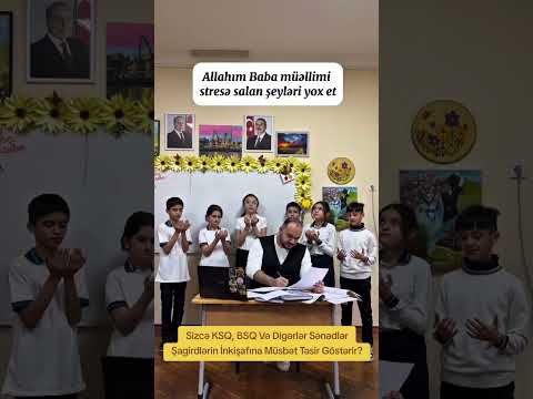 Sizcə KSQ, BSQ Və Digərlər Sənədlər Şagirdlərin İnkişafına Müsbət Təsir Göstərir?