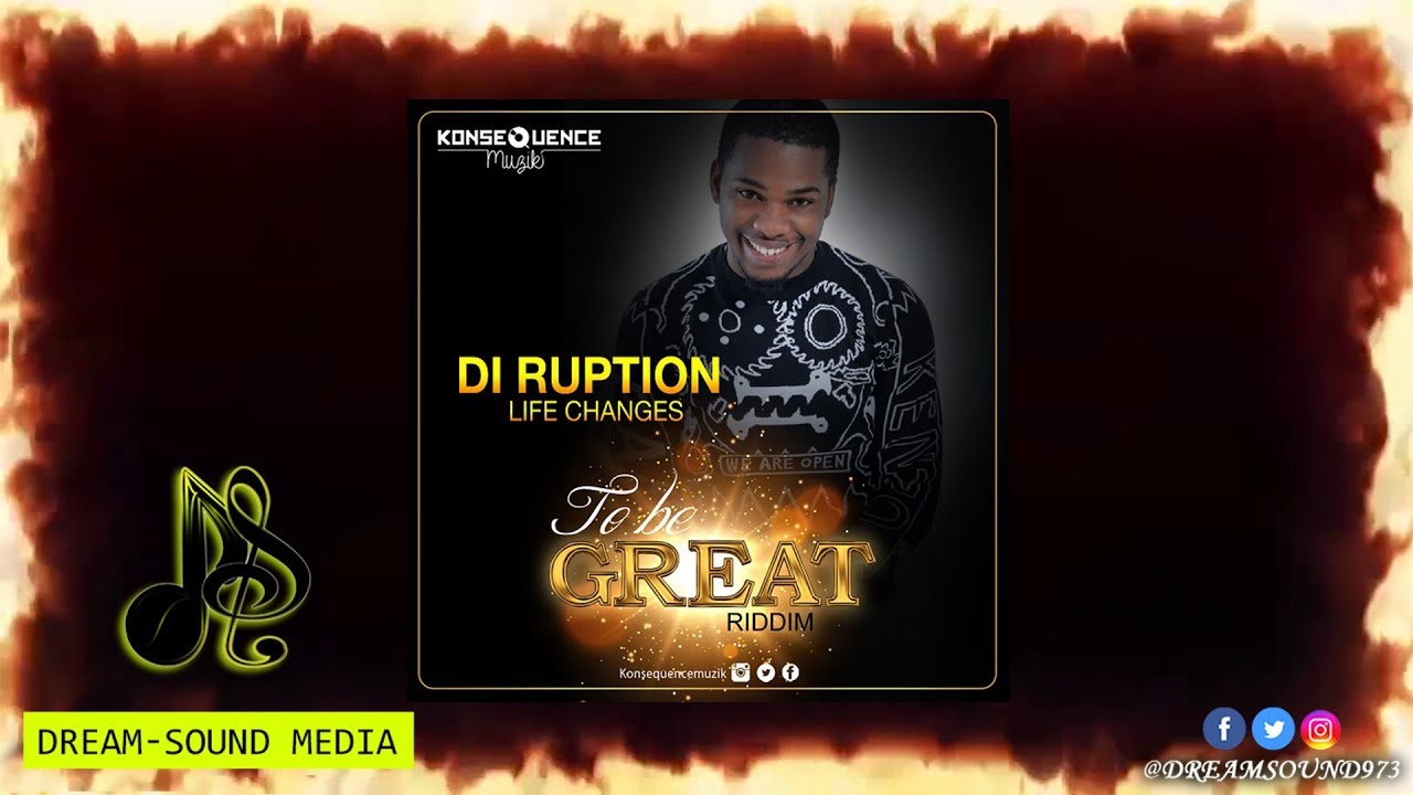 Di Ruption - Life Changes [To Be Great Riddim] - YouTube