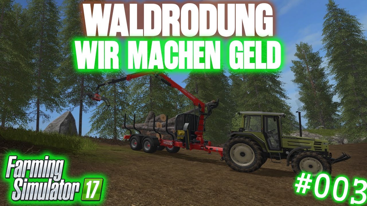 🌲 Waldrodung & 💰 Geld scheffeln in Landwirtschafts-Simulator 17! 🚜 ...