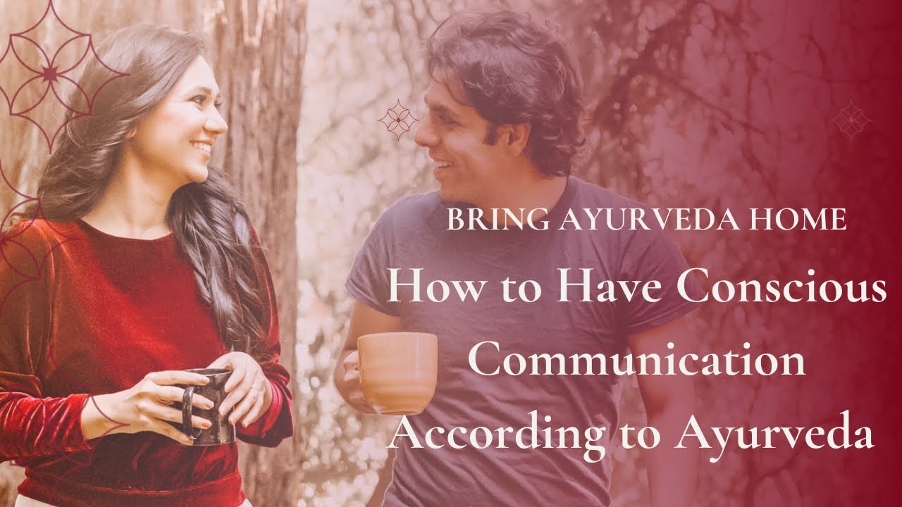 How To Have Conscious Communication According To Ayurveda - YouTube