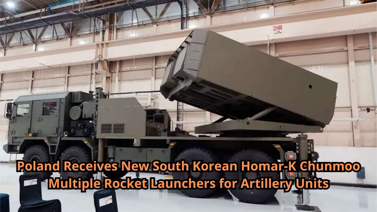 Poland Receives New South Korean Homar K Chunmoo Multiple Rocket ...