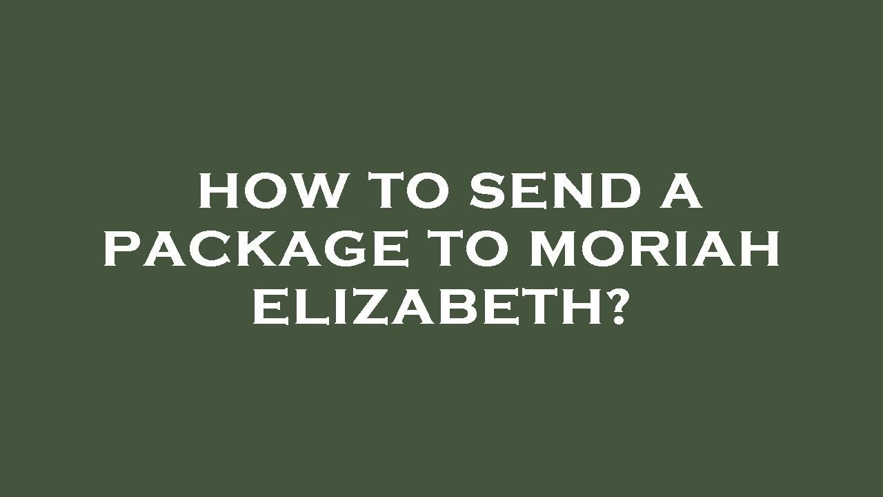 How to send a package to moriah elizabeth? - YouTube