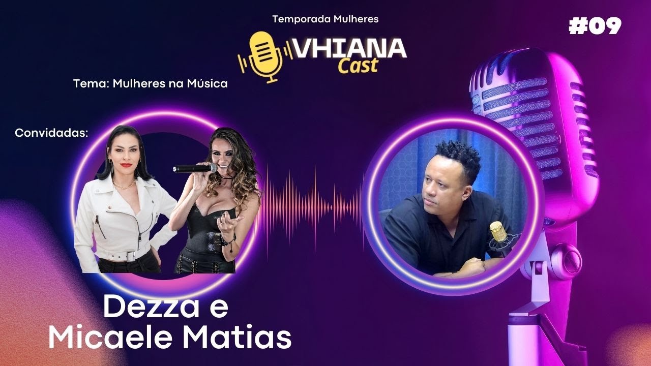 Cantoras Dezza e Micaele Matias - Temp. Mulheres #vhianacast #podcast ...