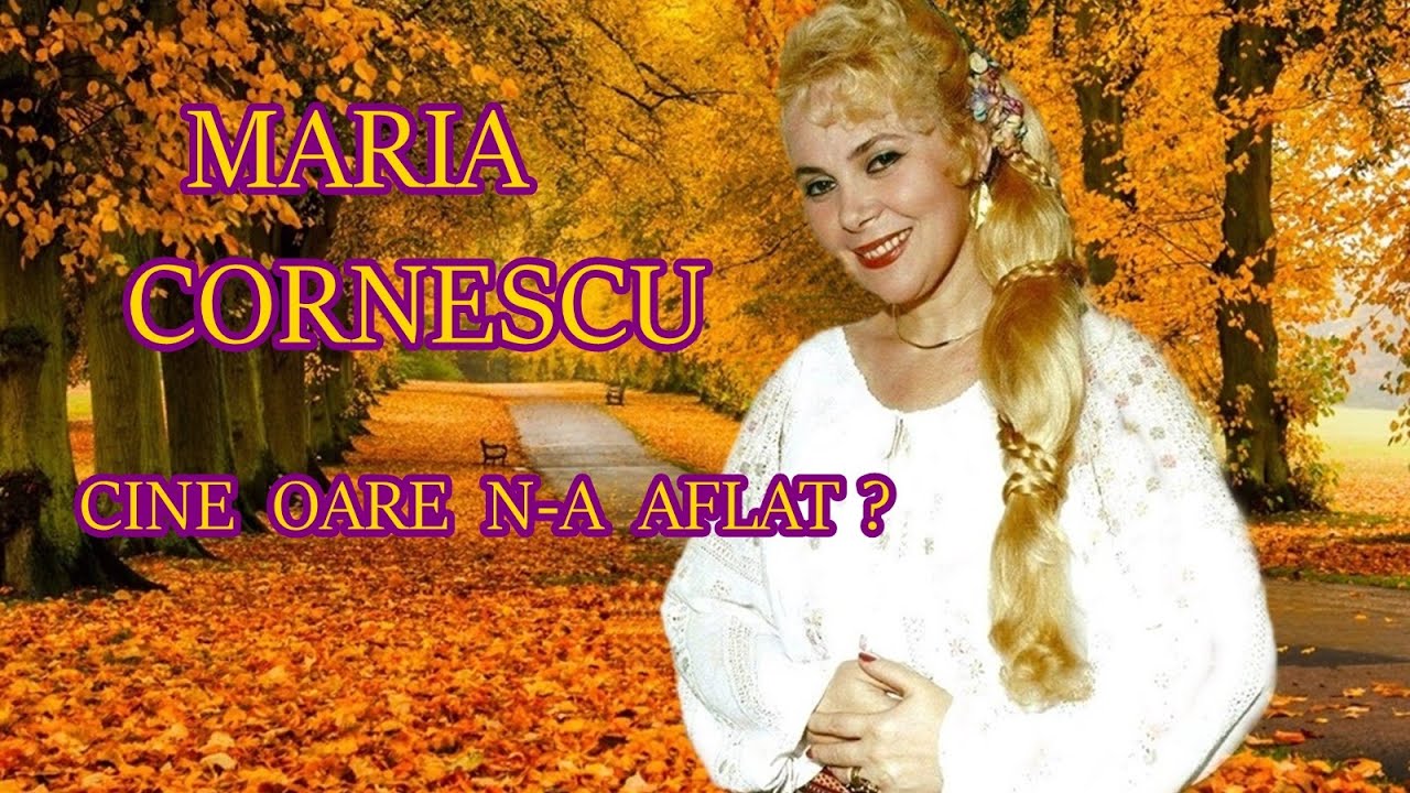 MARIA CORNESCU - CINE OARE N-A AFLAT ? - YouTube