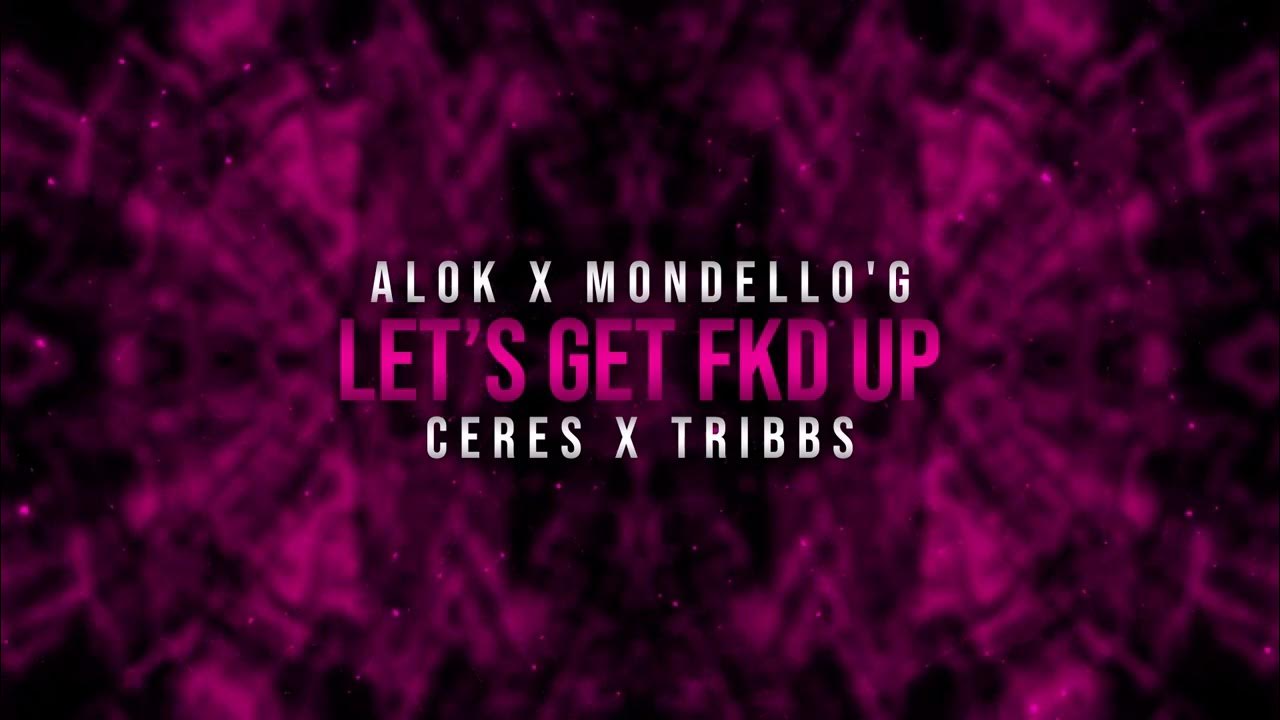 Alok x Mondello'G x CERES x Tribbs - LET’S GET FKD UP - YouTube