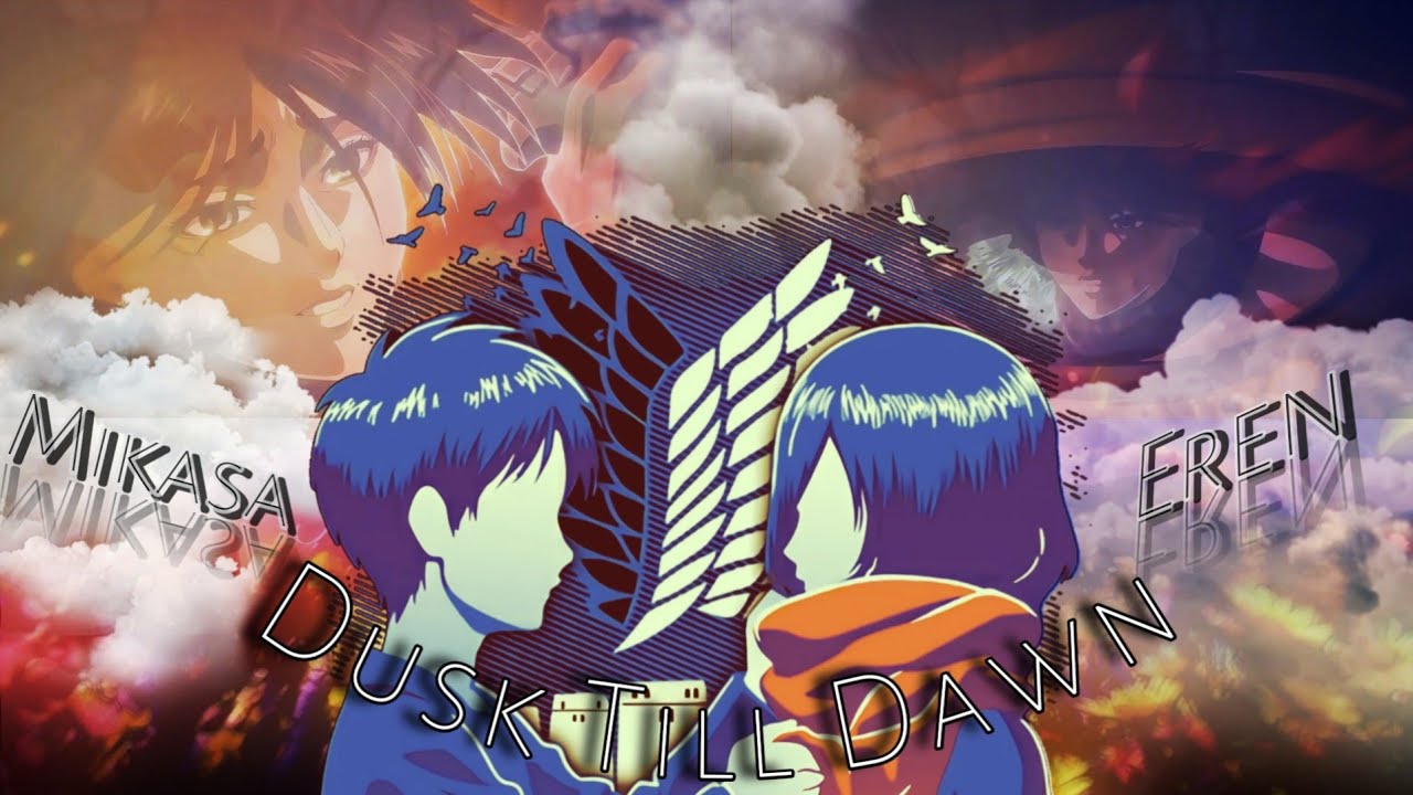 Eren And Mikasa...Back Story AOT_AMV_Dusk Till Dawn. - YouTube