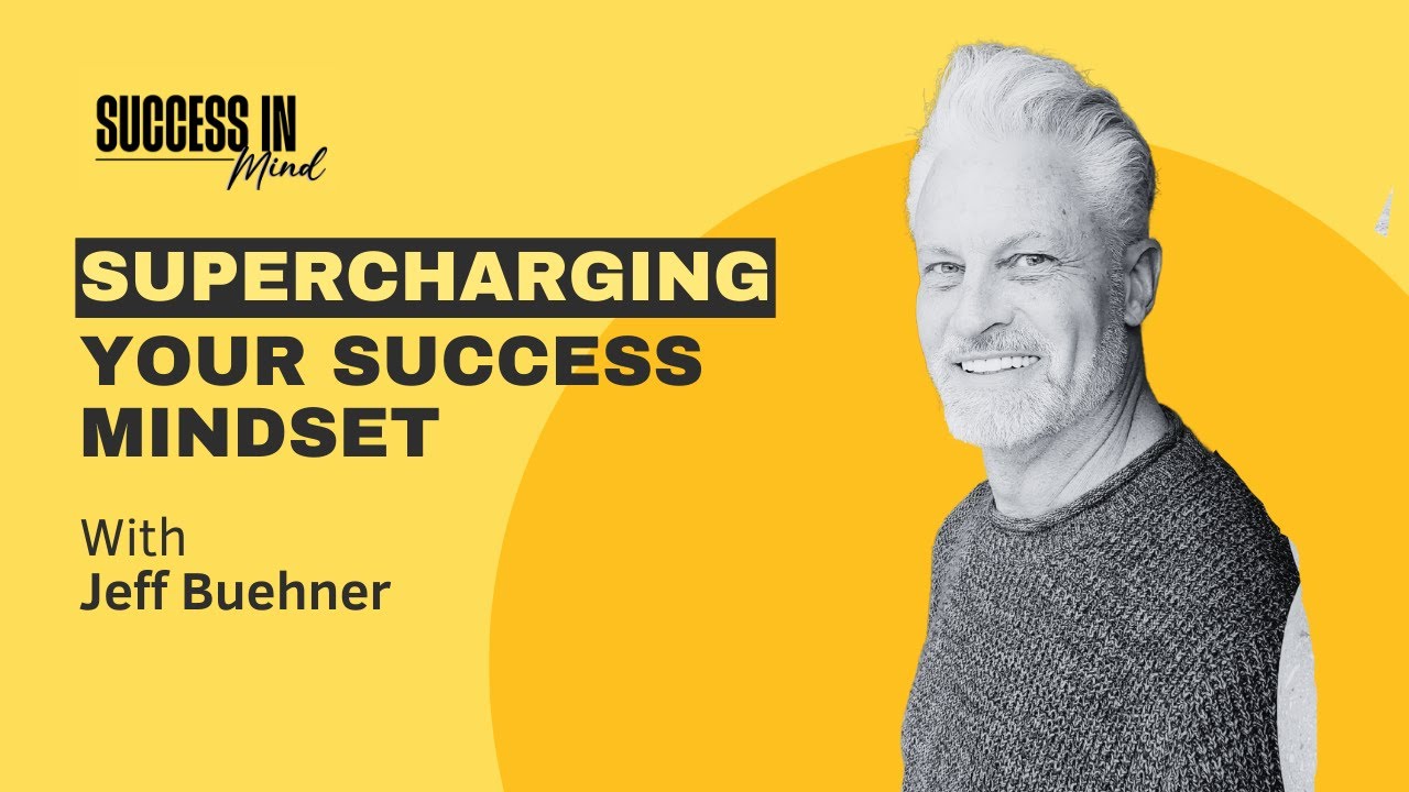 Supercharging Your Success Mindset with Jeff Buehner - YouTube