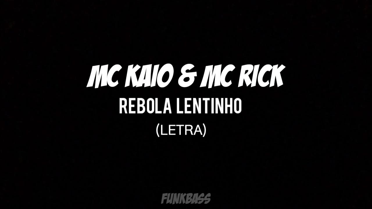 Mc Kaio E Mc Rick - Rebola lentinho (Letra) FUNKBASS - YouTube