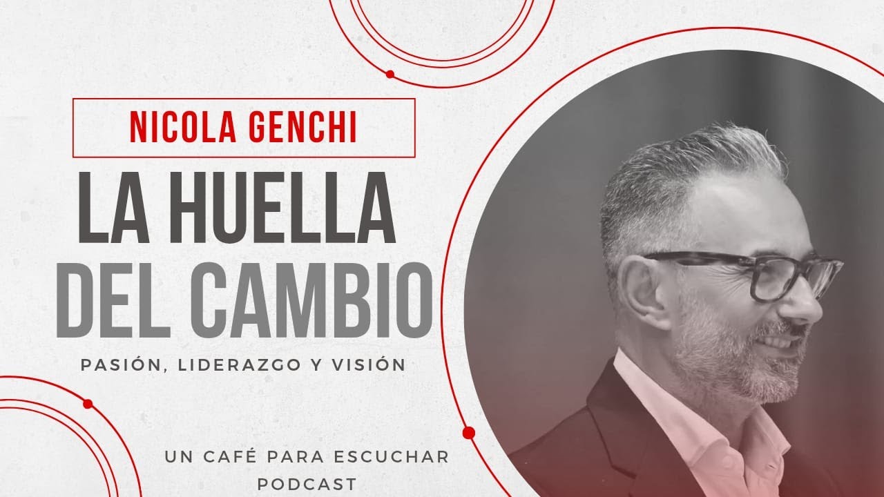 T6. Ep. 78 Nicola Genchi. La huella del cambio: pasión, liderazgo y ...