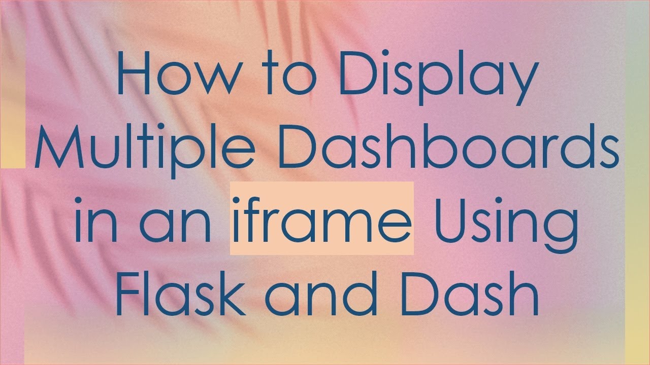 How to Display Multiple Dashboards in an iframe Using Flask and Dash ...