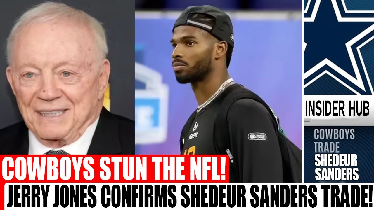 🚨BREAKING! COWBOYS TRADE SHEDEUR SANDERS! JERRY JONES MAKES SHOCKING ...