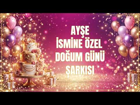 Ayşe'ye Özel Doğum Günü Şarkısı 🎉 | İsme Özel Kutlama Şarkısı