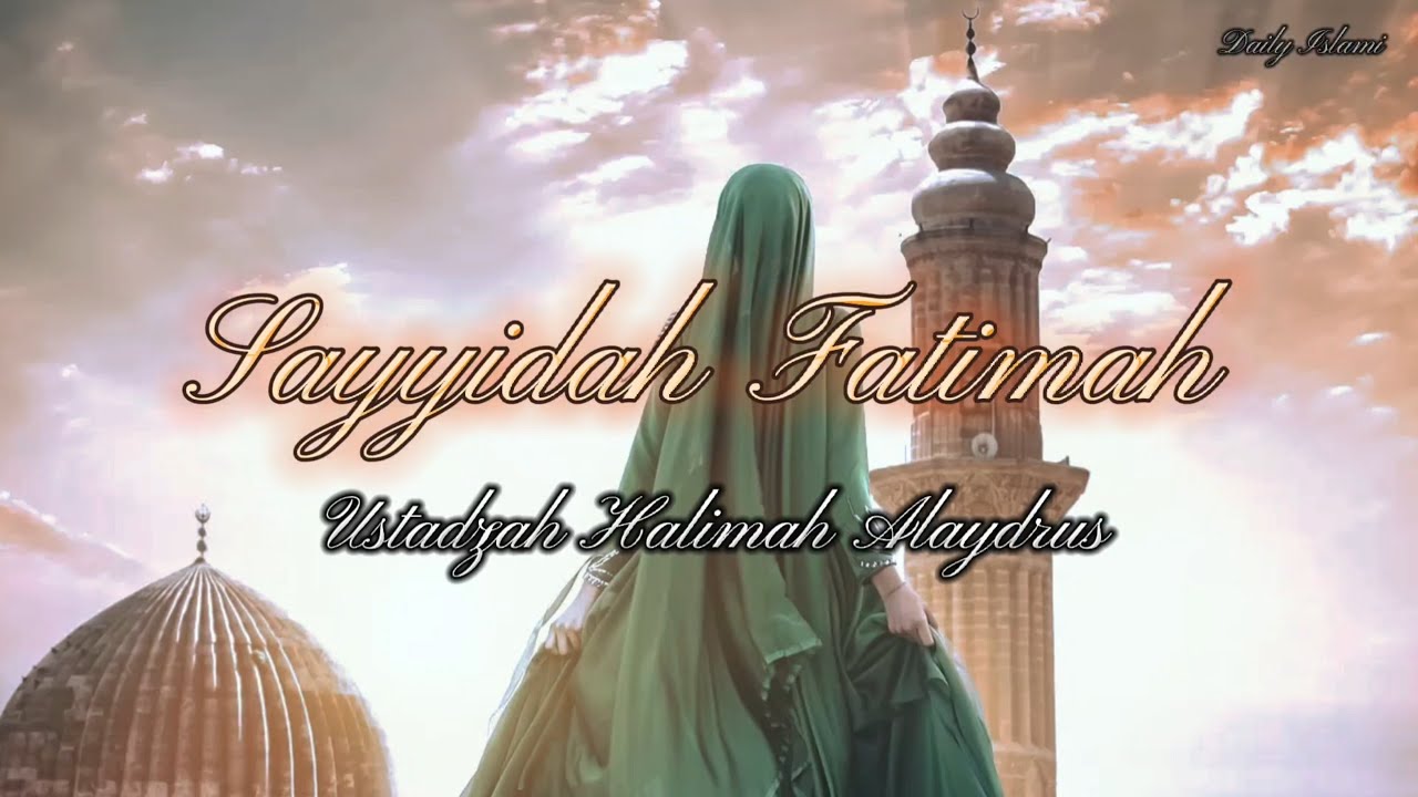Sayyidah Fatimah Az-Zahra - Ustadzah Halimah Alaydrus - YouTube
