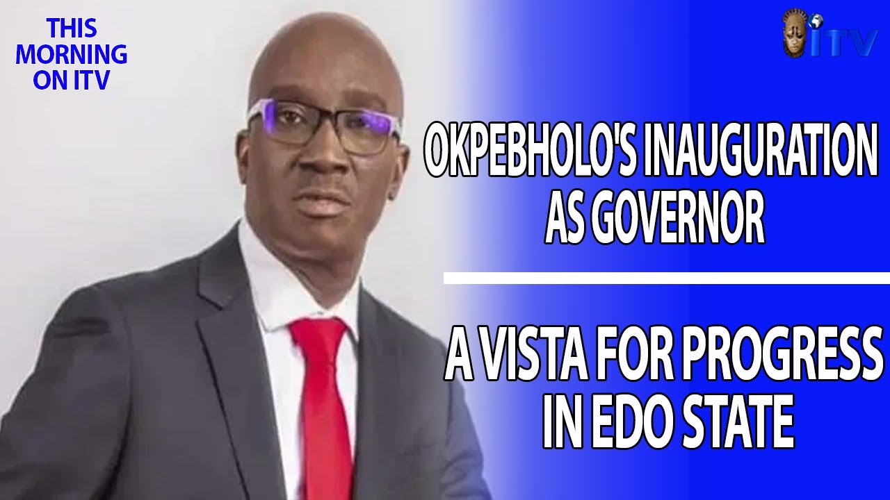 Okpebholo's Inauguration As Governor: A Vista For Progress In Edo State ...