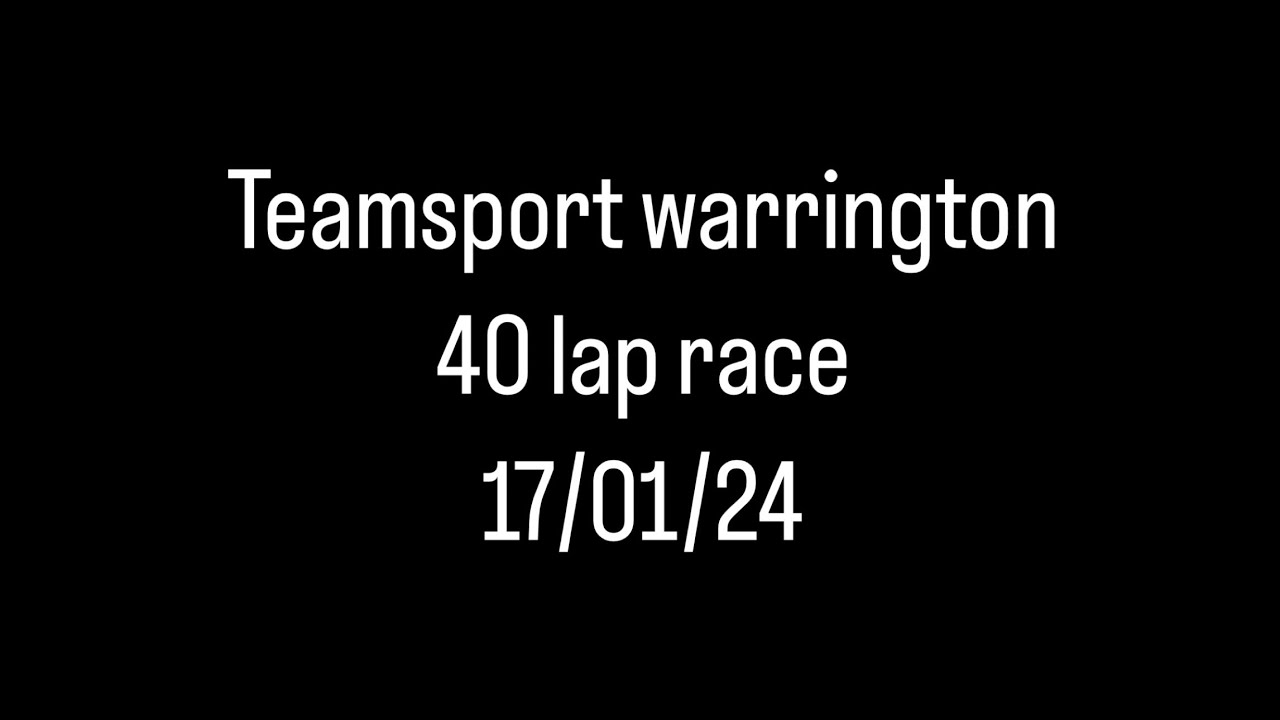 Teamsport Warrington 40 Lap Race 17 01 24 Youtube