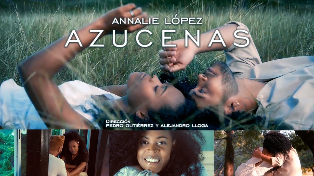 PROMOCIÓN | Annalie López *¨Azucenas¨* Dirección: Pedro Gutiérrez y Alejandro Lloga - YouTube