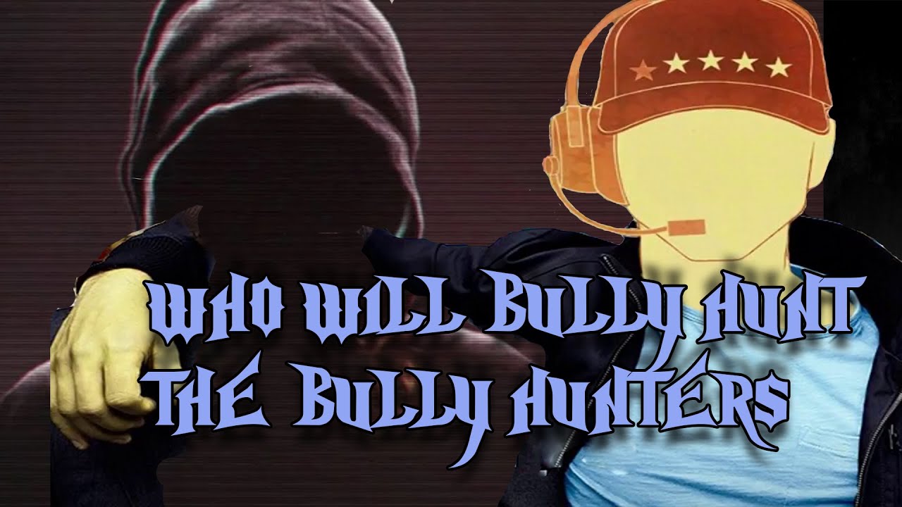 Mister Metokur - Who will Bully Hunt the Bully Hunters [2018-04-13 ...