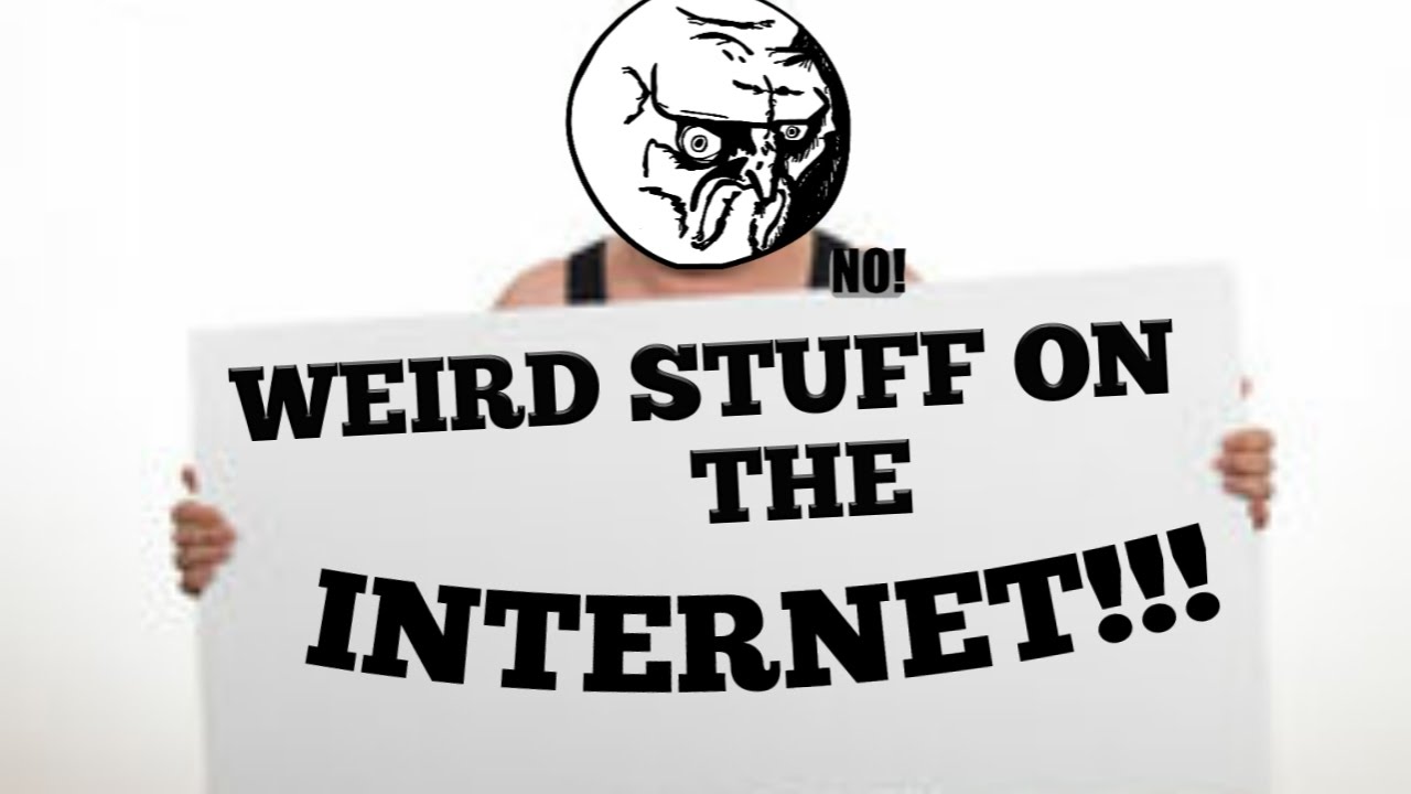 WEIRD STUFF ON THE INTERNET!!!! - YouTube