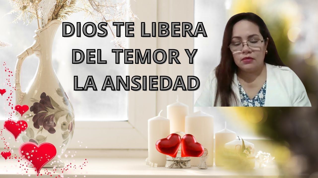 DIOS TE LIBERA DEL TEMOR Y LA ANSIEDAD. PASTORA CECILIA VILLANUEVA ...