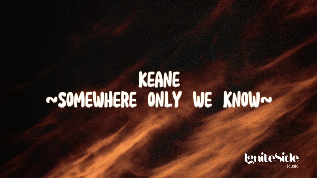 Keane - Somewhere Only We Know (Lyrics) - YouTube