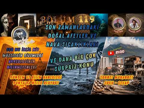 119 - Doğal Afetler / Tarihi Gizemler Bildiğimizin Ötesinde mi? / Soru-Cevap-Gündem-Bilim Haberleri