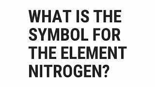 What Is Nitrogen Symbol?