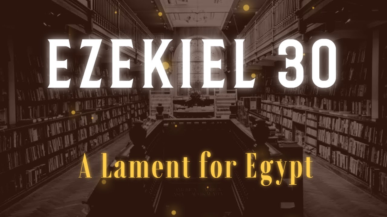 Ezekiel 30 (에스겔 30장) : A Lament for Egypt (애굽의 슬픈 날) - YouTube