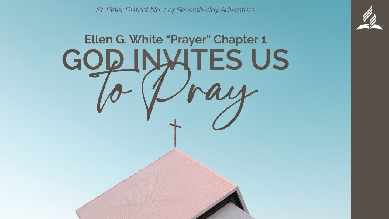 God Invites us to Pray | Ellen G. White's Prayer Chapter 1 - YouTube