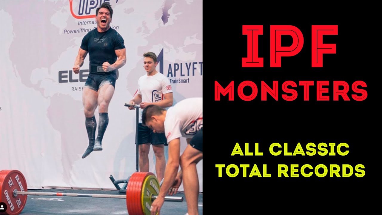 IPF MONSTERS / ALL CLASSIC POWERLIFTING TOTAL RECORDS - YouTube