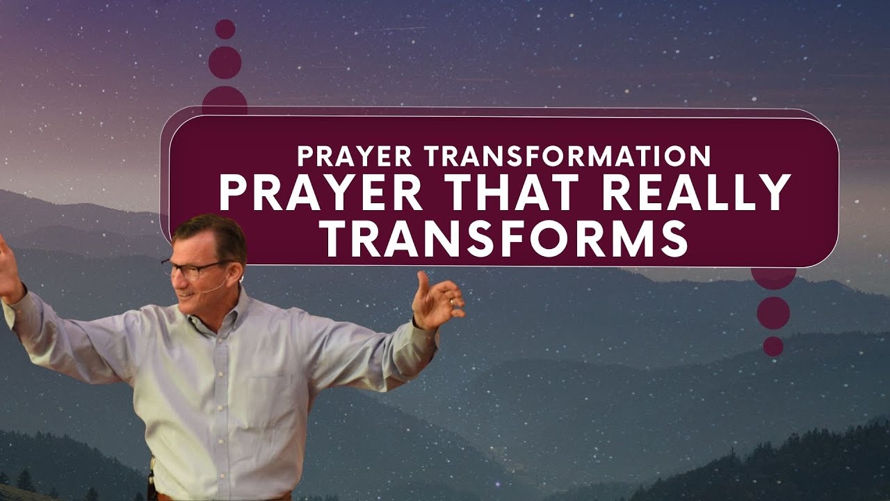 Prayer Transformation: Prayer that Really Transforms - YouTube