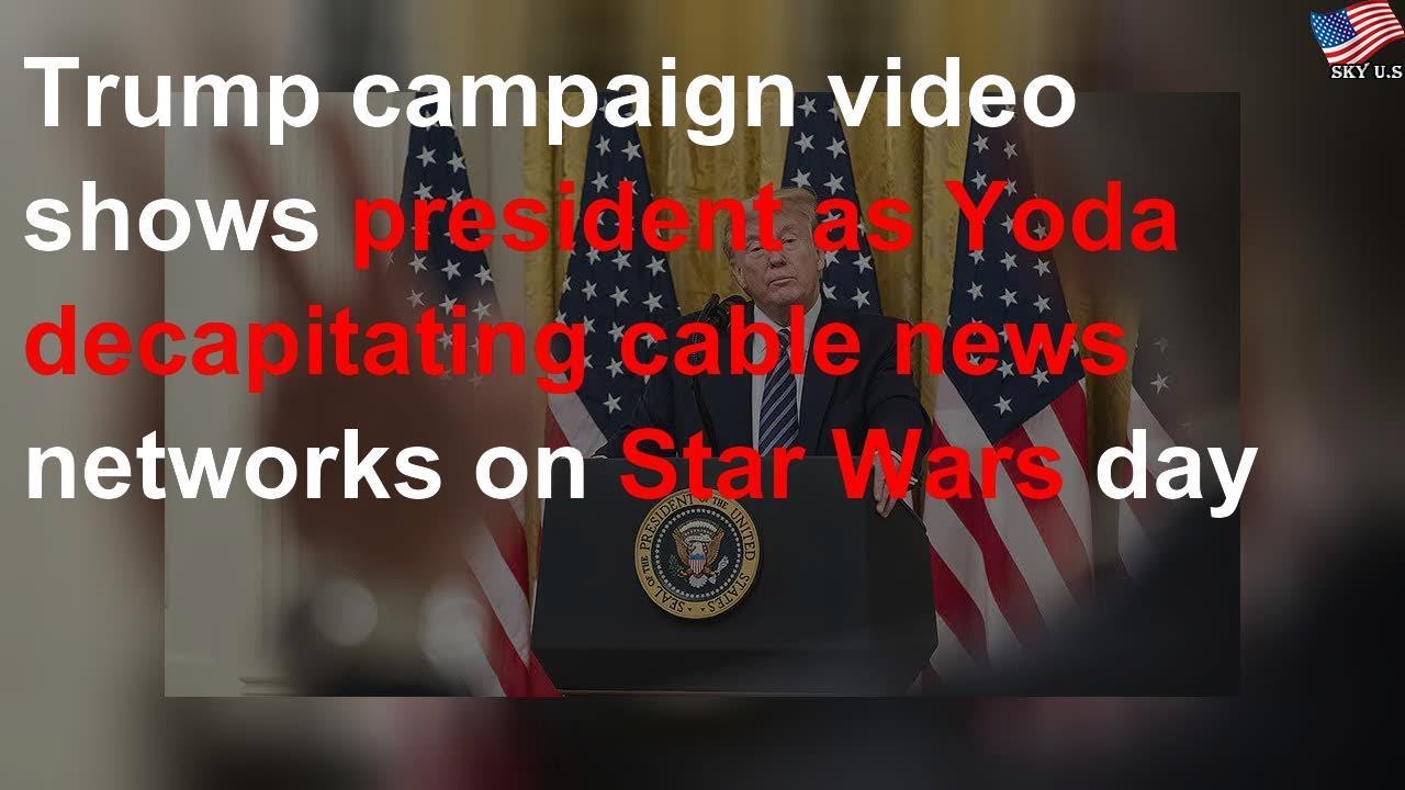 Trump campaign video shows president as Yoda decapitating CNN, MSNBC ...