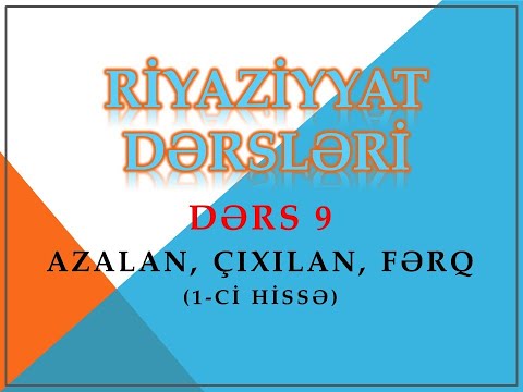 DƏRS 9. AZALAN-ÇIXILAN-FƏRQ (1-ci hissə)