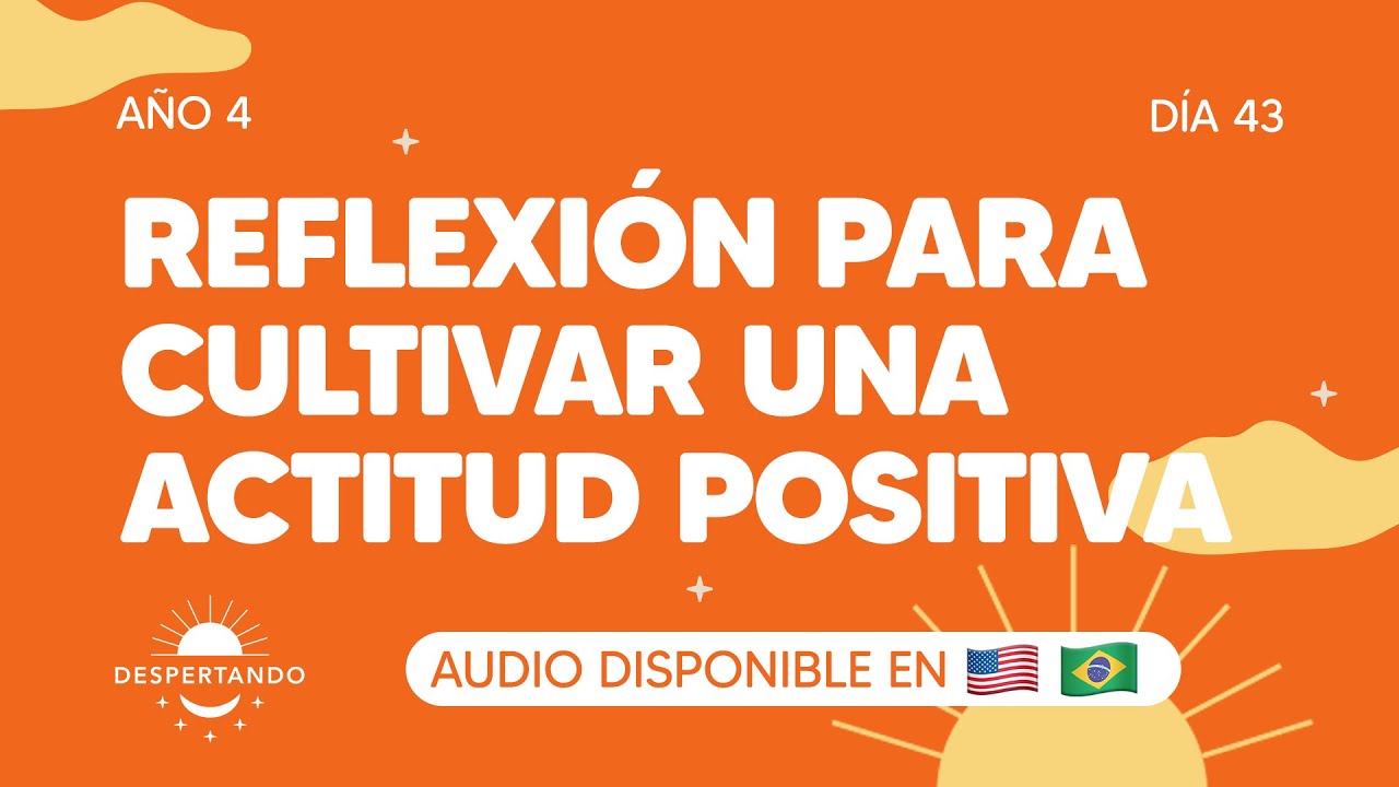 Reflexión para cultivar una actitud positiva - Día 43 Año 4 ...