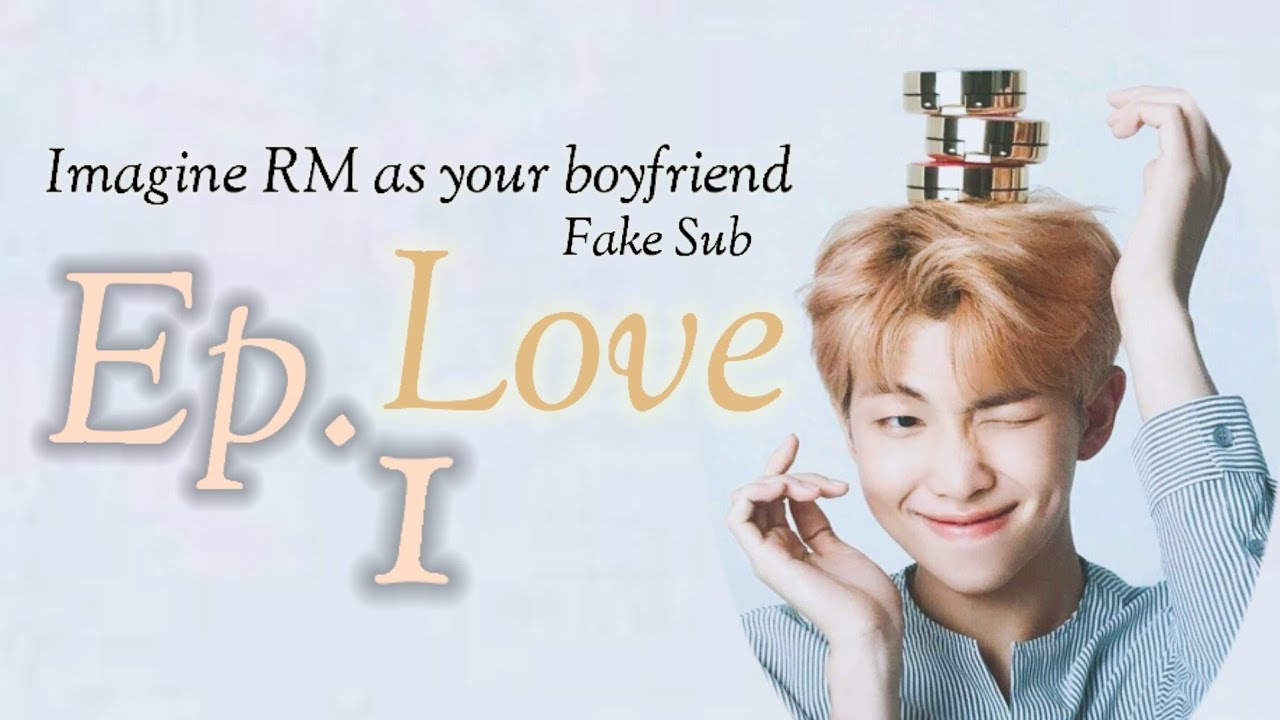 [Fake Sub] [BTS imagine] Love (Fan fiction) Imagine RM as your ...