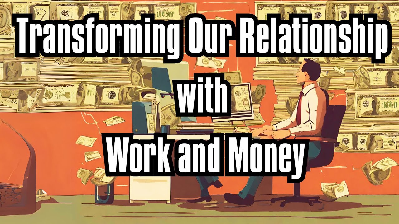 Transforming Our Relationship with Work and Money：Living a Life Aligned ...