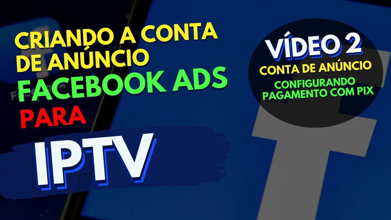Criando a Conta de Anúncio no Facebook Ads Para Iptv - YouTube