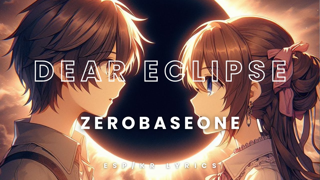 Dear ECLIPSE - ZEROBASEONE esp/kr lyrics - YouTube