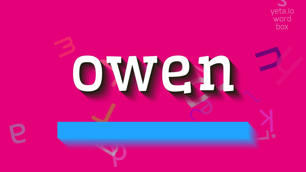 OWEN - How to pronounce it? The definitive pronunciation guide for Owen ...