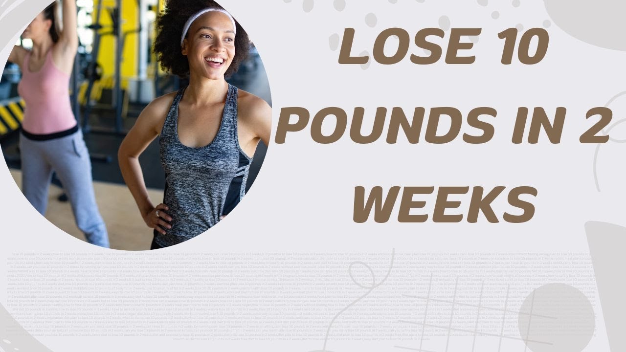 Lose 10 Pounds in 2 Weeks | Is it Possible? - YouTube