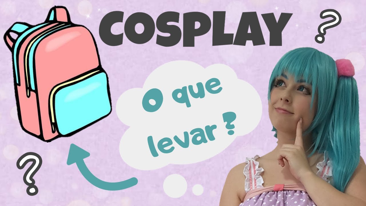 7 Coisas que todo Cosplayer deve levar na Mochila/Bolsa - YouTube